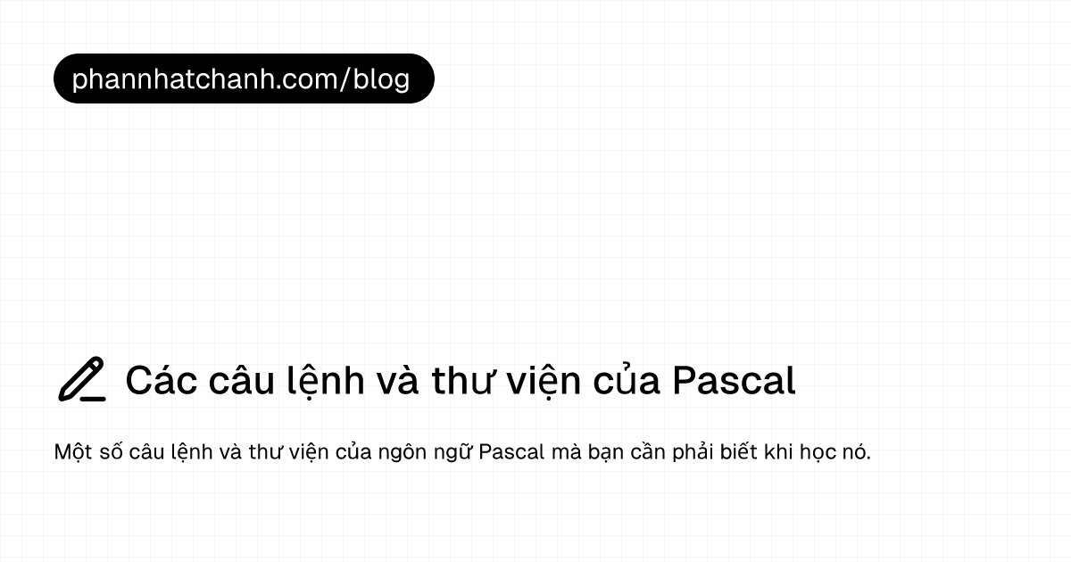 Các câu lệnh và thư viện của Pascal — Phan Nhật Chánh